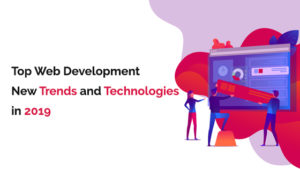 Web Development New Trends and Technologies in 2019 - Bytelabz