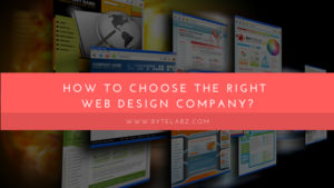 How to choose the right web design company? - Bytelabz