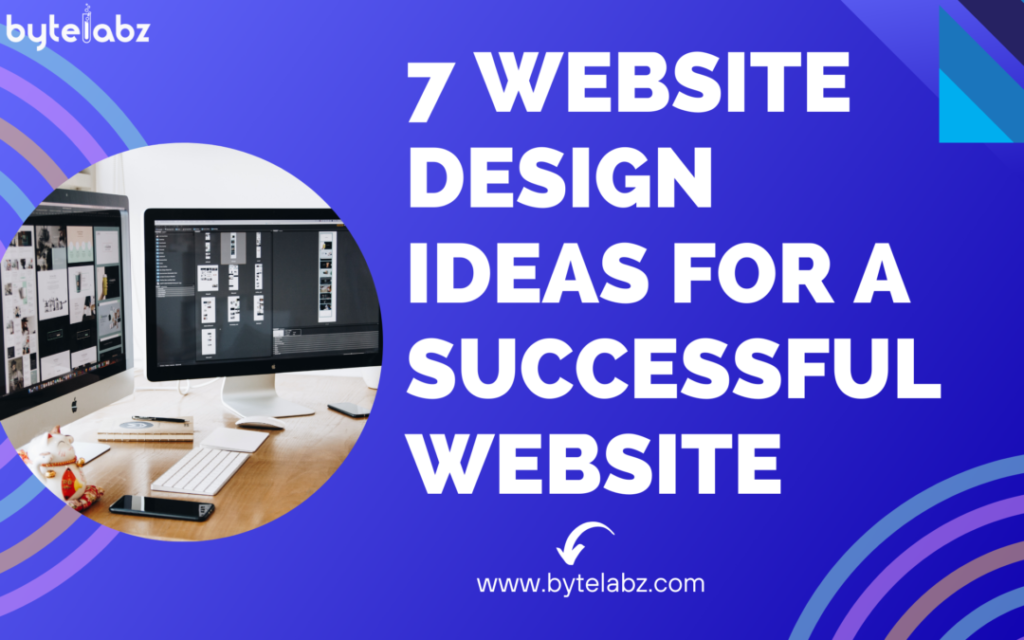 Website Design Ideas for a Successful Website - Bytelabz
